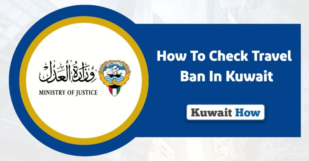 How to Check Travel Ban in Kuwait? A Detailed Guide