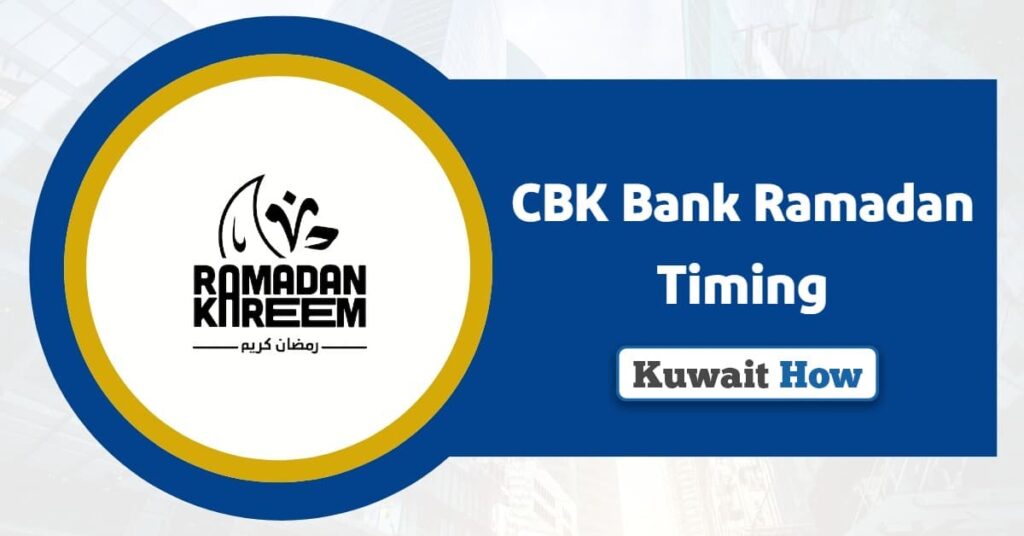 CBK Bank Ramadan Timing 2025 - Kuwait How